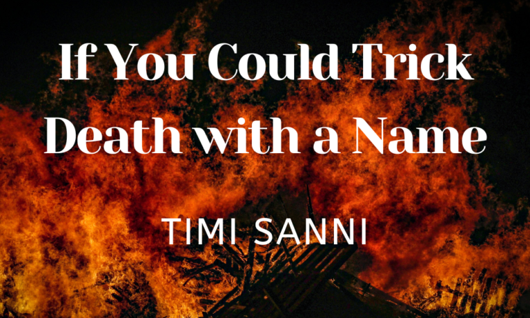 Poetry: If You Could Trick Death with a Name by Timi Sanni | Frontier ...